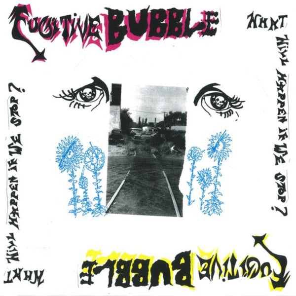 Fugitive Bubble "What Will Happen If We Stop?" - Deathwish Inc