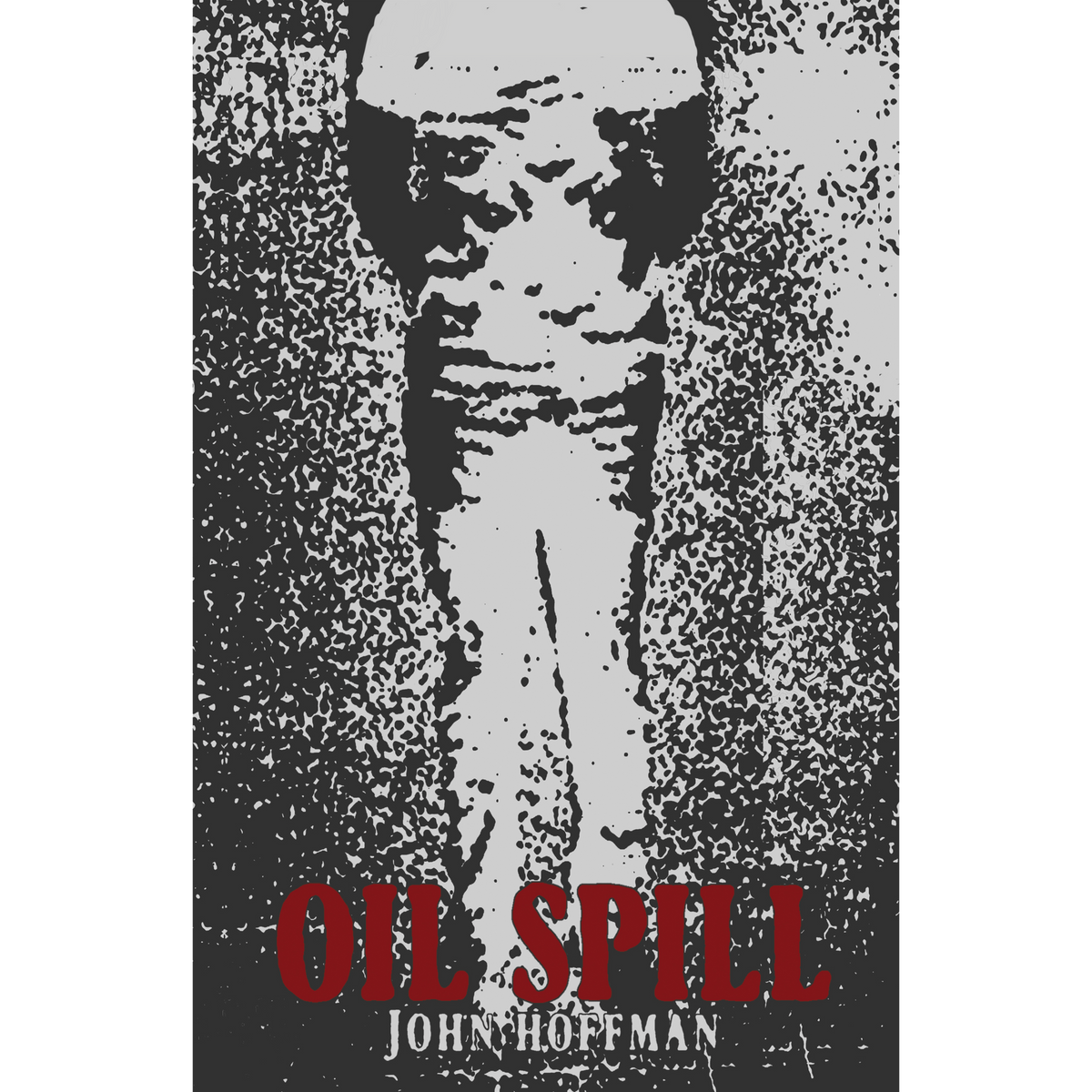 “Oil Spill - Six Short Stories” by John Hoffman - Deathwish Inc